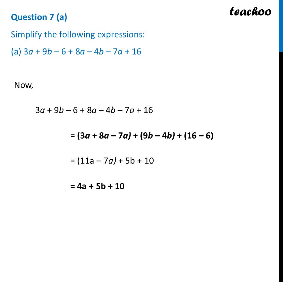 Simplify the following expressions (a) 3a + 9b – 6 + 8a – 4b – 7a + 16
