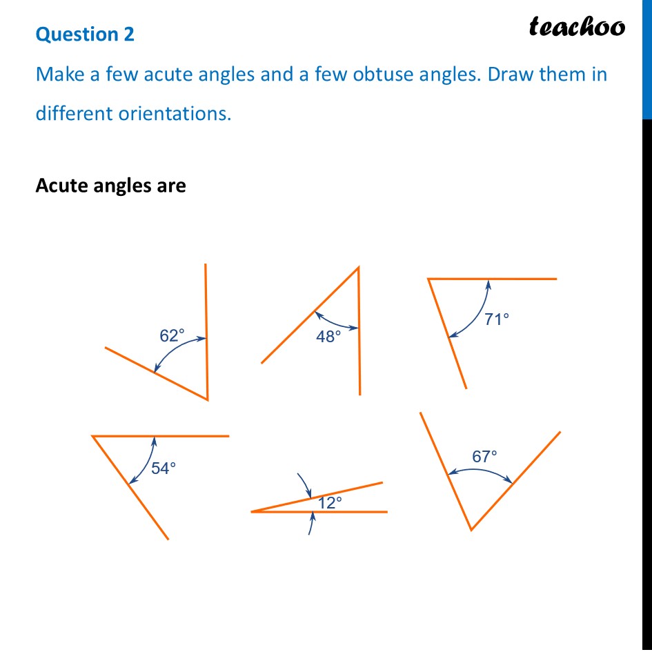 Make a few acute angles and a few obtuse angles. Draw them in diff..